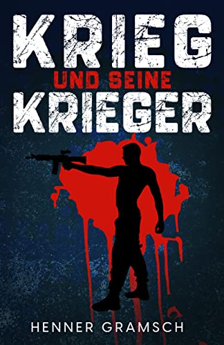 Krieg und seine Krieger: wie die Menschheit immer wieder Kriege gegen ...