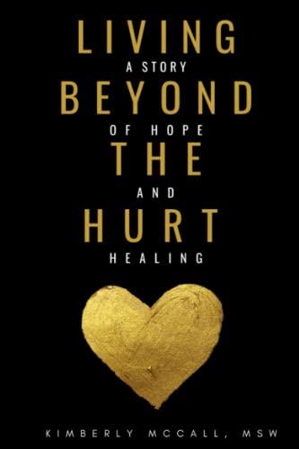 Living Beyond the Hurt: A Story of Hope and Healing by Kimberly McCall ...