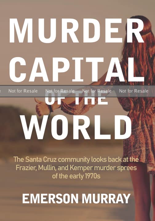 PROOF: Murder Capital of the World: The Santa Cruz Community Looks Back ...