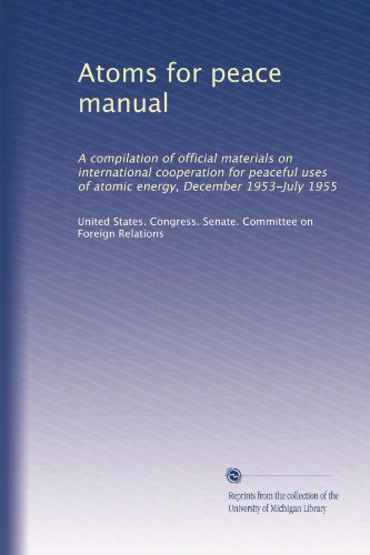 Atoms for peace manual: A compilation of official materials on ...