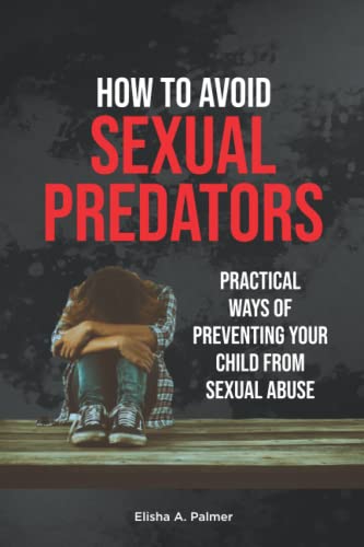 How To Avoid Sexual Predators: Practical Ways Of Preventing Your Child ...
