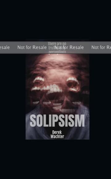 PROOF: Solipsism by Derek Wachter | Goodreads