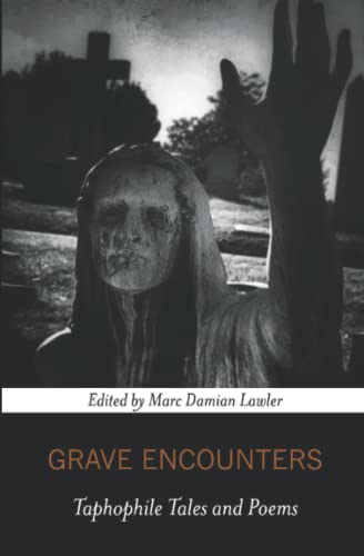 GRAVE ENCOUNTERS: Taphophile Tales and Poems by Marc Damian Lawler ...