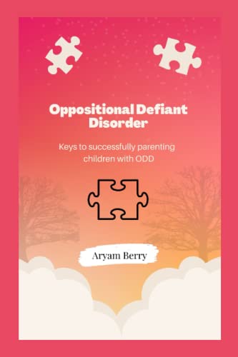 Oppositional Defiant Disorder: Keys to successfully parenting children ...