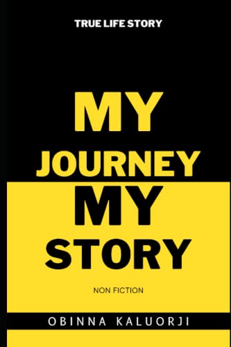 My Journey My Story: True Life Story by Obinna Kaluorji | Goodreads