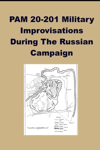 PAM 20-201 Military Improvisations During The Russian Campaign: This ...