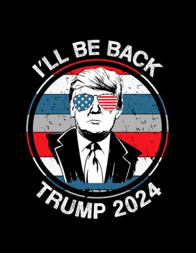 Ill Be Back Trump 2024 Notebook: Notebook, Classic 110 Lined Pages, 8.5 ...
