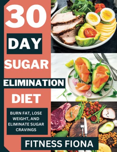 30-DAY SUGAR ELIMINATION DIET: Burn Fat, Lose Weight, and Eliminate Sugar Cravings with Keto ...