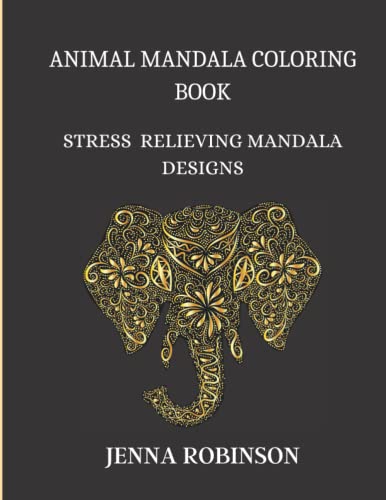 Animal Mandala Coloring Book: Stress Relieving Mandala Designs by Jenna Robinson | Goodreads