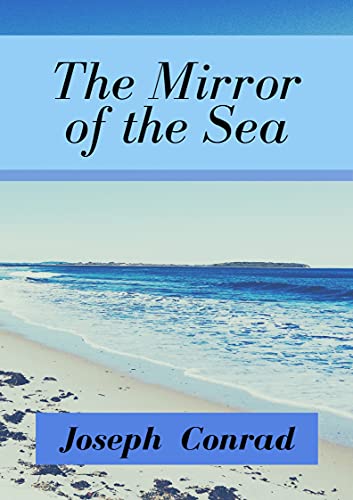 The Mirror of the Sea: Joseph Conrad (Joseph Conrad Literature ...
