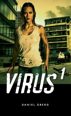 Virus : 1 (Virus, #1) by Daniel Åberg | Goodreads