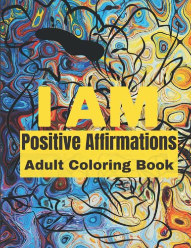 I AM POSITIVE AFFIRMATIONS ADULT COLORING BOOK: Self Love and Positive ...
