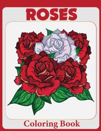 Roses Coloring Book: Beautiful Roses Coloring Book For Adults Featuring ...