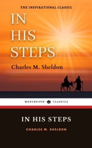 In His Steps: The Inspirational Classic by Charles Monroe Sheldon ...