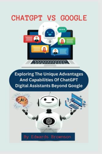 CHATGPT VS GOOGLE: Exploring The Unique Advantages And Capabilities Of ...
