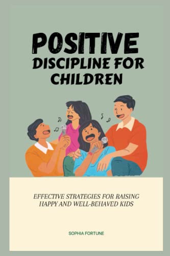 Positive Discipline for Children: Effective Strategies for Raising ...