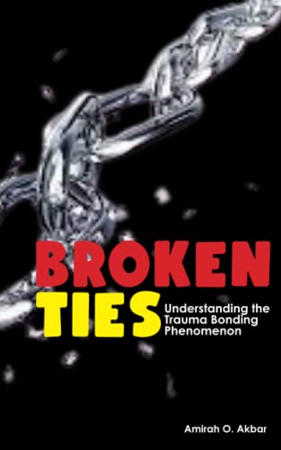 BROKEN TIES: Understanding the Trauma Bonding Phenomenon by Amirah O ...