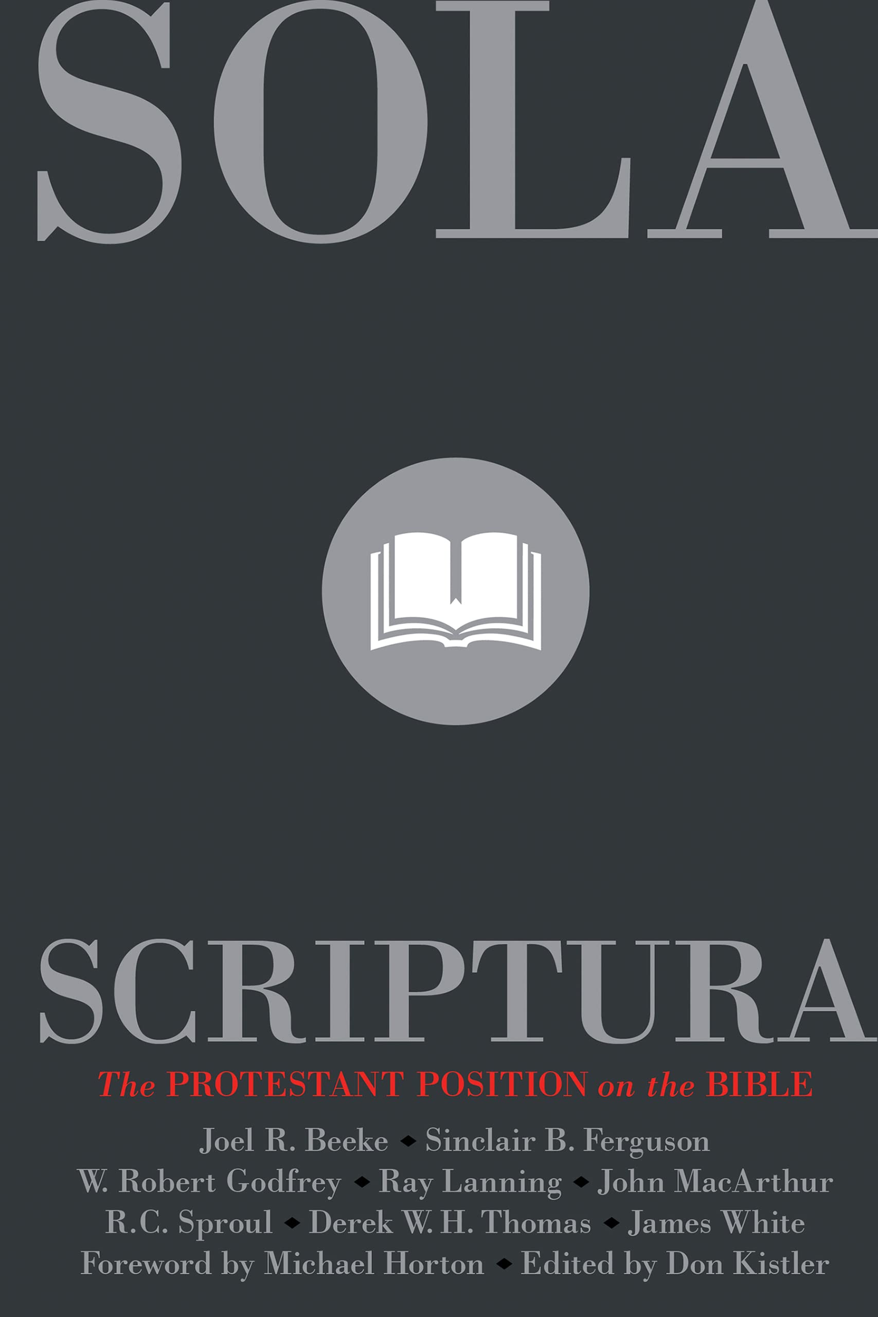 Sola Scriptura: The Protestant Position on the Bible by Don Kistler ...