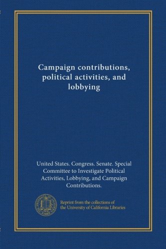 Campaign contributions, political activities, and lobbying by U.S ...