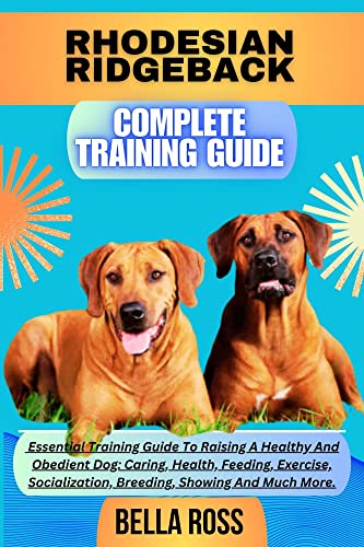 RHODESIAN RIDGEBACK COMPLETE TRAINING GUIDE: Essential Training Guide ...