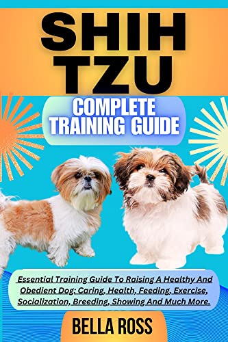 SHIH TZU COMPLETE TRAINING GUIDE: Essential Training Guide To Raising A ...
