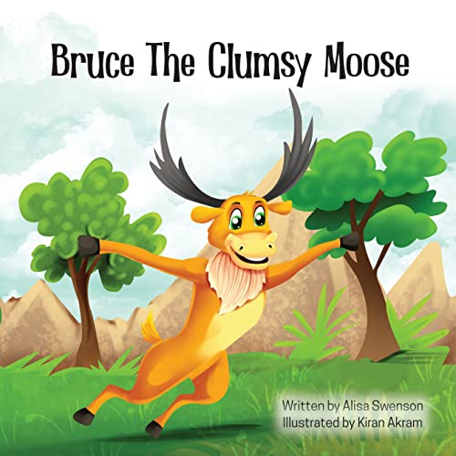 Bruce the Clumsy Moose: A story about a clumsy moose who embraces who ...