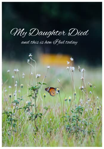 My Daughter Died and this is how i feel today: Grief Journal, Loss of a daughter, healing in ...