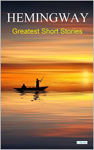 HEMINGWAY: Greatest Short Stories by Ernest Hemingway | Goodreads