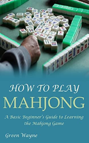 HOW TO PLAY MAHJONG: A Basic Beginner’s Guide to Learning the Mahjong ...