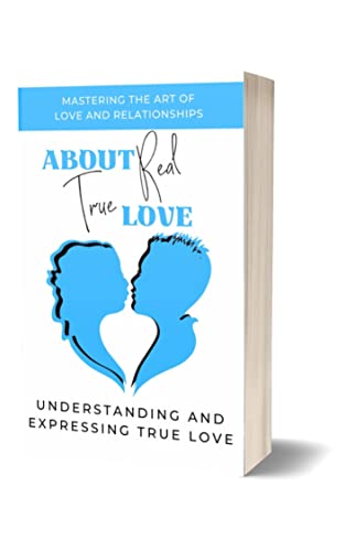 About Real True Love:: "Unlock the Secrets to Understanding, Expressing ...