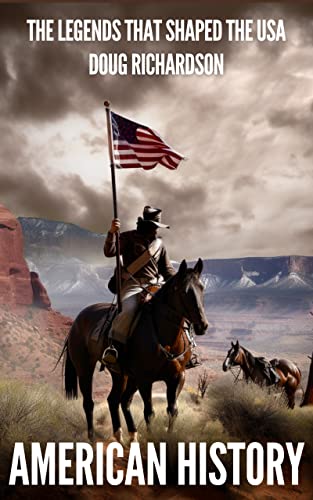 American History: The Legends that Shaped the USA. From the Discovery ...