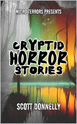 Cryptid Horror Stories: Micro Terrors Presents by Scott Donnelly ...