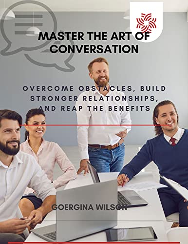 Master the Art of Conversation: Overcome Obstacles, Build Stronger ...