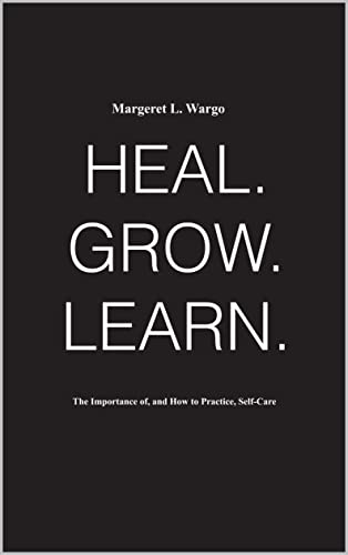 HEAL. GROW. LEARN.: The Importance of, and How to Practice, Self-Care ...