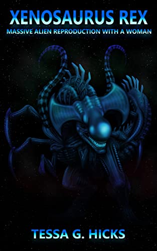 Xenosaurus Rex: Massive Alien Reproduction with a Woman by Tessa G ...