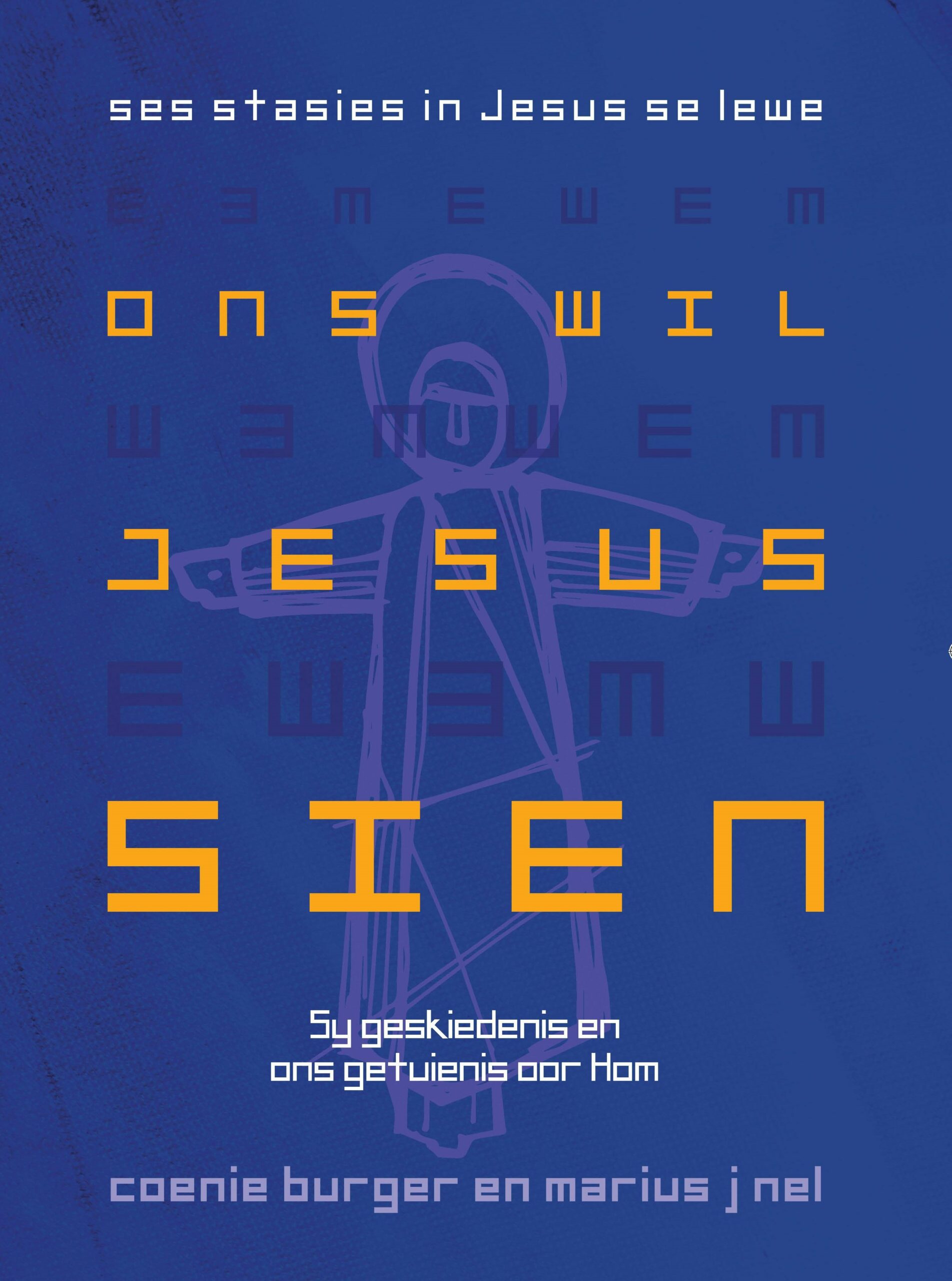 Ons wil Jesus sien: Ses stasies in Jesus se lewe. Sy geskiedenis en ons ...
