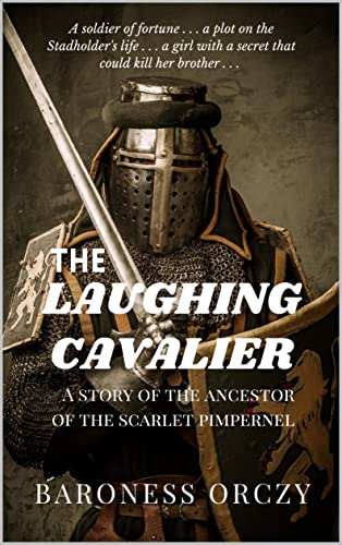 The Laughing Cavalier (Annotated Edition): An Adventure of the Ancestor ...
