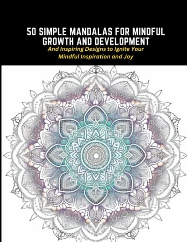 50 Simple Mandalas for Mindful Growth and Development: And Inspiring ...