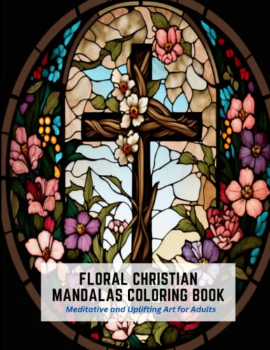 Floral Christian Mandalas Coloring Book: Meditative and Uplifting Art ...