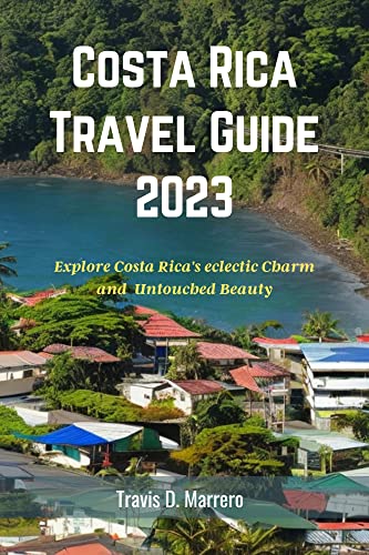 Costa Rica Travel Guide 2023: Explore Costa Rica's eclectic Charm and ...