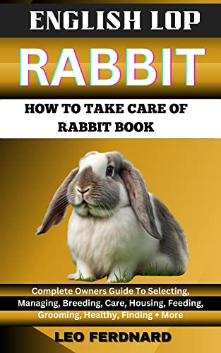 ENGLISH LOP RABBIT. HOW TO TAKE CARE OF RABBIT BOOK : The Acquisition ...