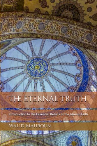 The Eternal Truth: Introduction to the Essential Beliefs of the Islamic ...