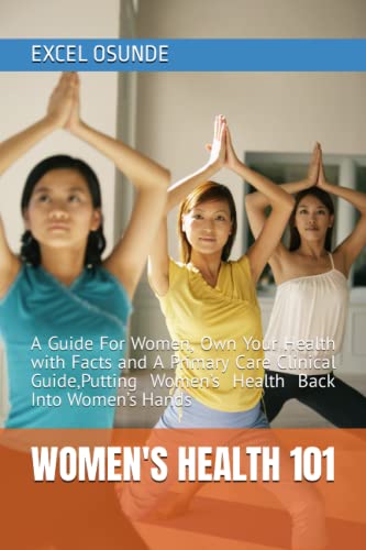 WOMEN'S HEALTH 101: A Guide For Women, Own Your Health with Facts and A ...