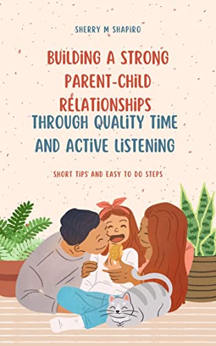 Building a strong Parent-Child Relationships through Quality Time and ...