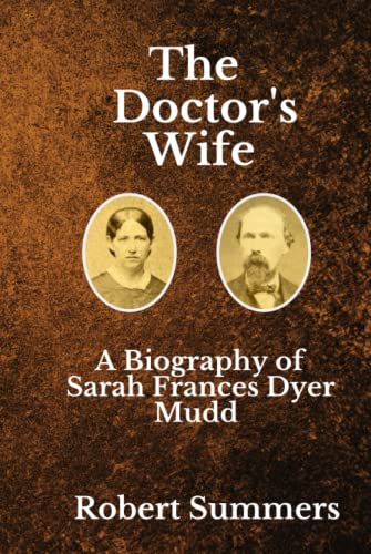 The Doctor's Wife: A Biography of Sarah Frances Dyer Mudd, the Wife of ...