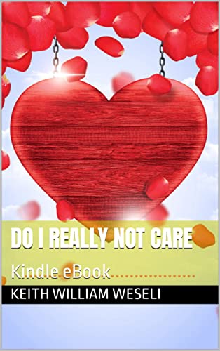 Do I really not care: Kindle eBook by Keith William Weseli | Goodreads