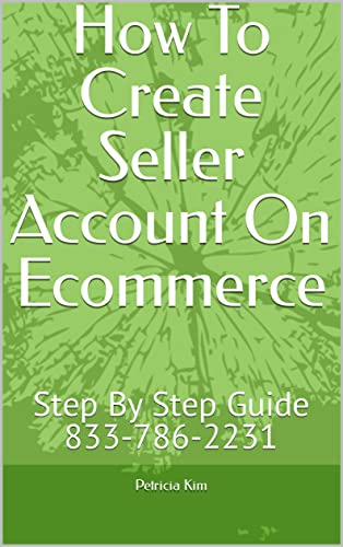 How To Create Seller Account On Ecommerce: Step By Step Guide 833-786-2231 by Petricia Kim ...
