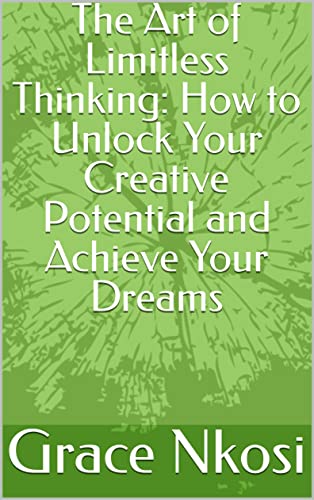 The Art of Limitless Thinking: How to Unlock Your Creative Potential ...