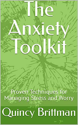 The Anxiety Toolkit: Proven Techniques for Managing Stress and Worry by ...