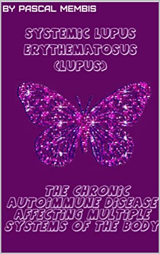Systemic Lupus Erythematosus (Lupus): The Chronic Autoimmune Disease ...